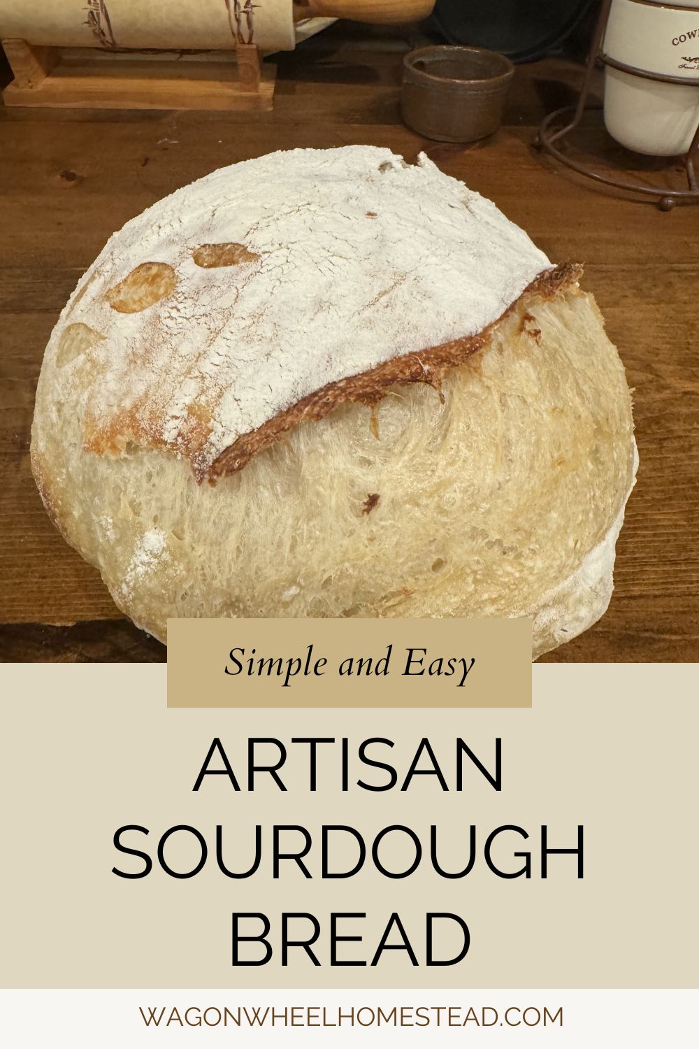 Artisan Sourdough Bread Recipe - Simple and Easy (Video) - Wagon Wheel ...